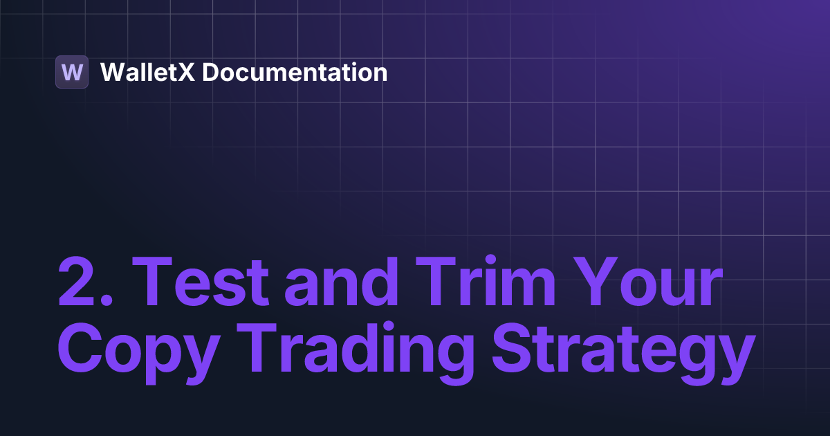 2. Test and Trim Your Copy Trading Strategy | WalletX Documentation