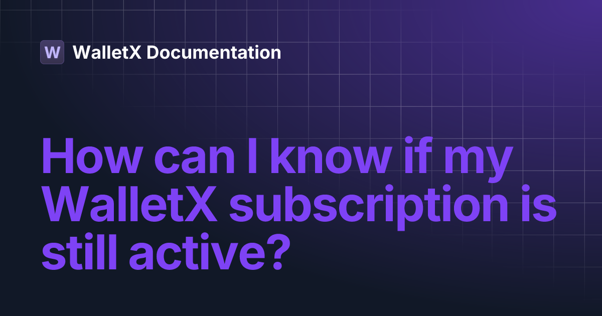 How can I know if my WalletX subscription is still active? | WalletX Documentation