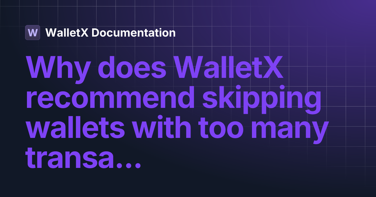 Why does WalletX recommend skipping wallets with too many transactions? | WalletX Documentation
