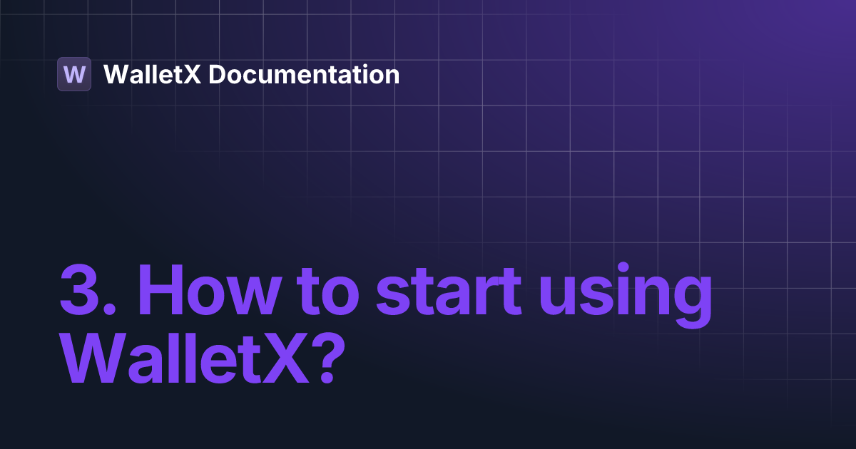 3. How to start using WalletX? | WalletX Documentation