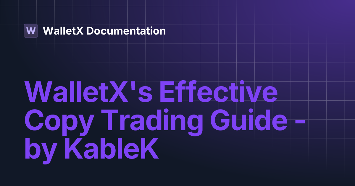 WalletX's Effective Copy Trading Guide - by KableK | WalletX Documentation