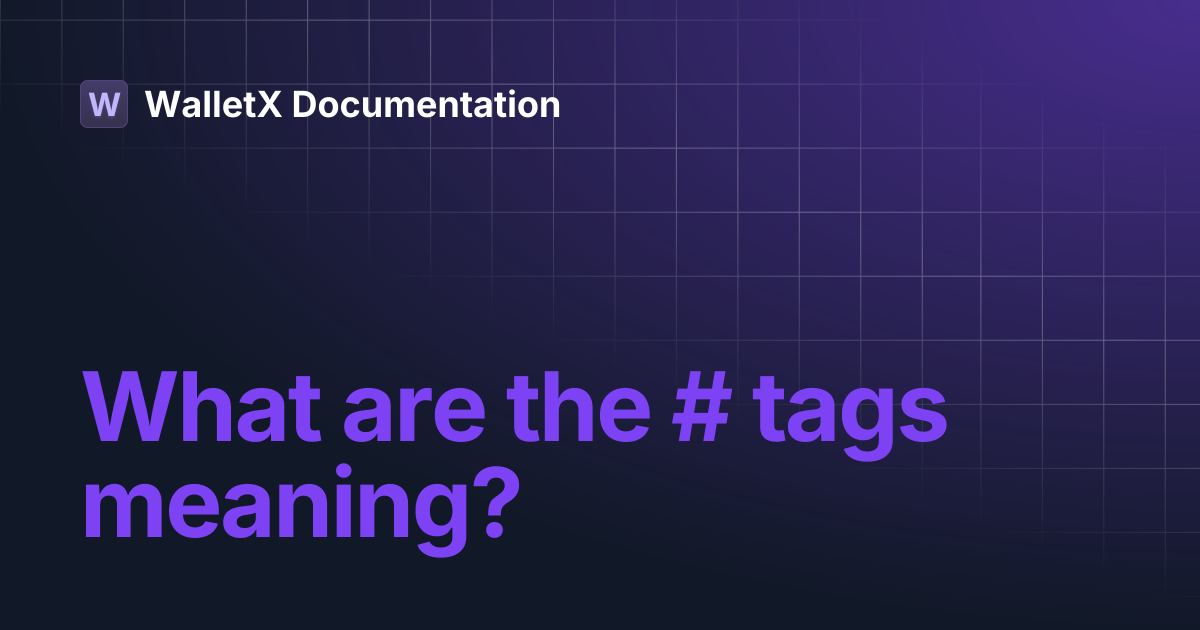 What are the # tags meaning? | WalletX Documentation